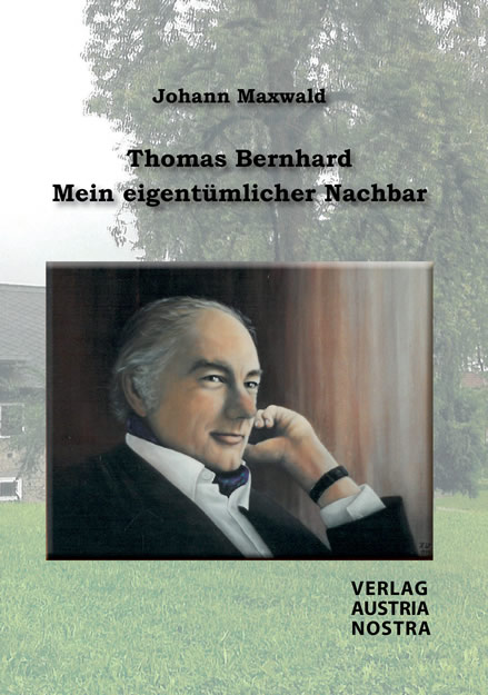 Thomas Bernhard – Mein eigentümlicher Nachbar – Verlag Austria Nostra